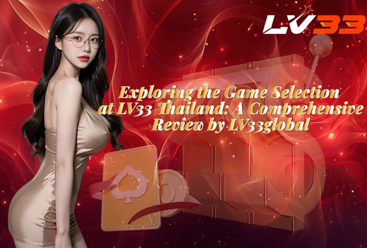 Exploring the Game Selection at LV33 Thailand: A Comprehensive Review by LV33global | by LV33 ...