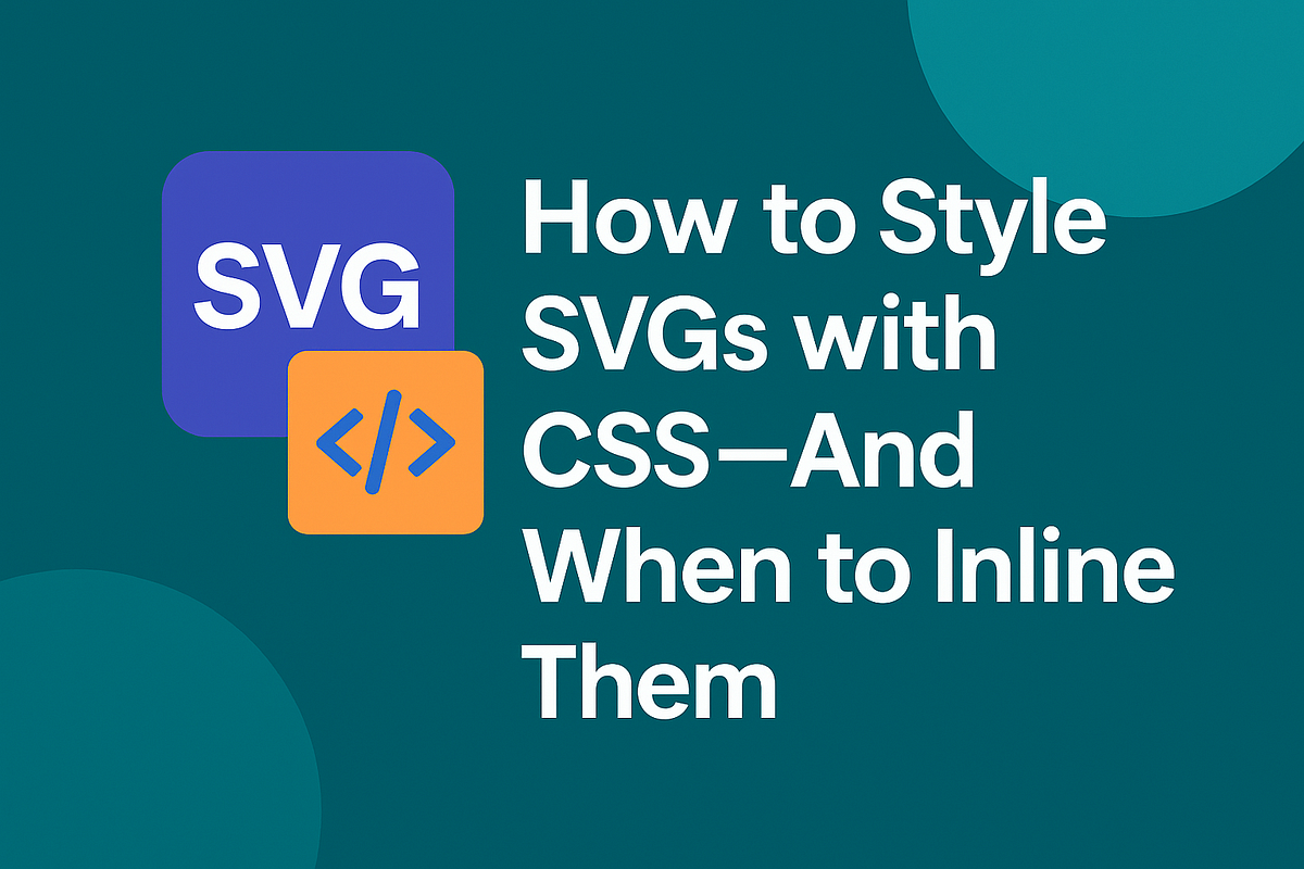 How To Style Svgs With Css — And When To Inline Them By Codebyumar Aug 2025 Javascript In