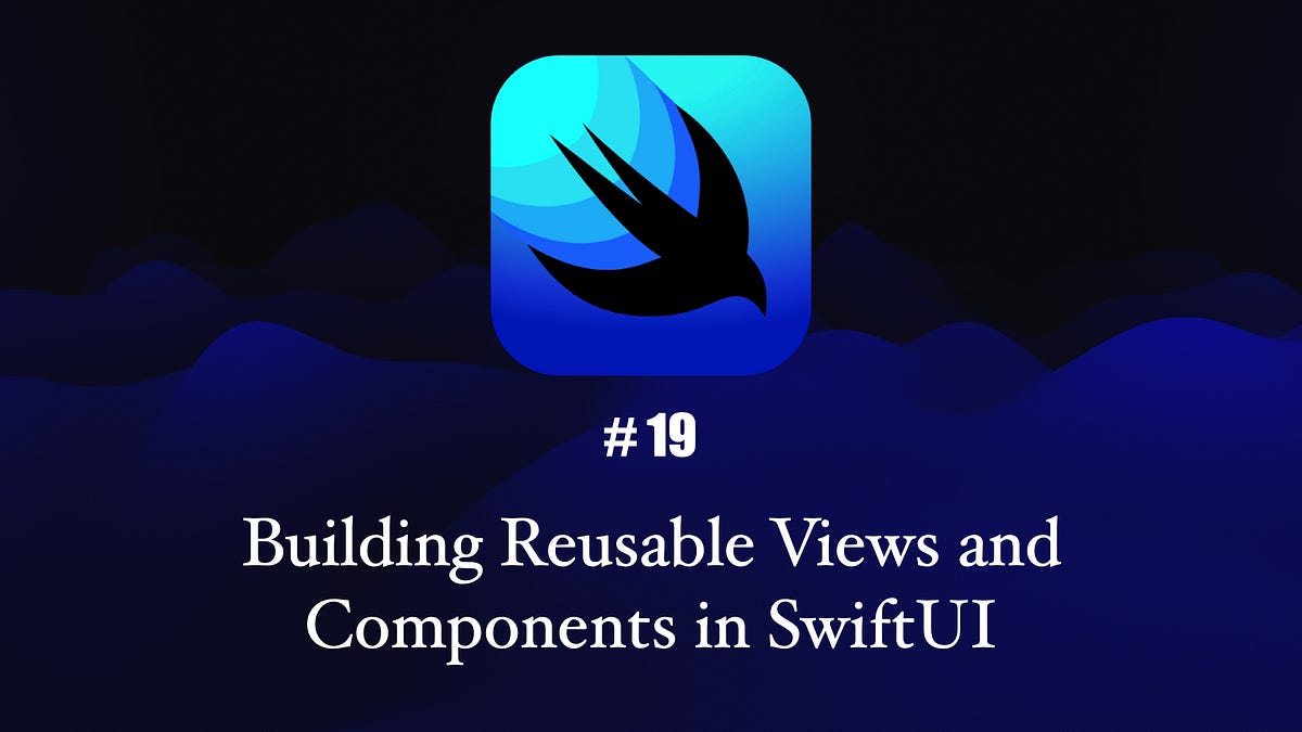 Building Reusable Views and Components in SwiftUI | by Mohamed ...