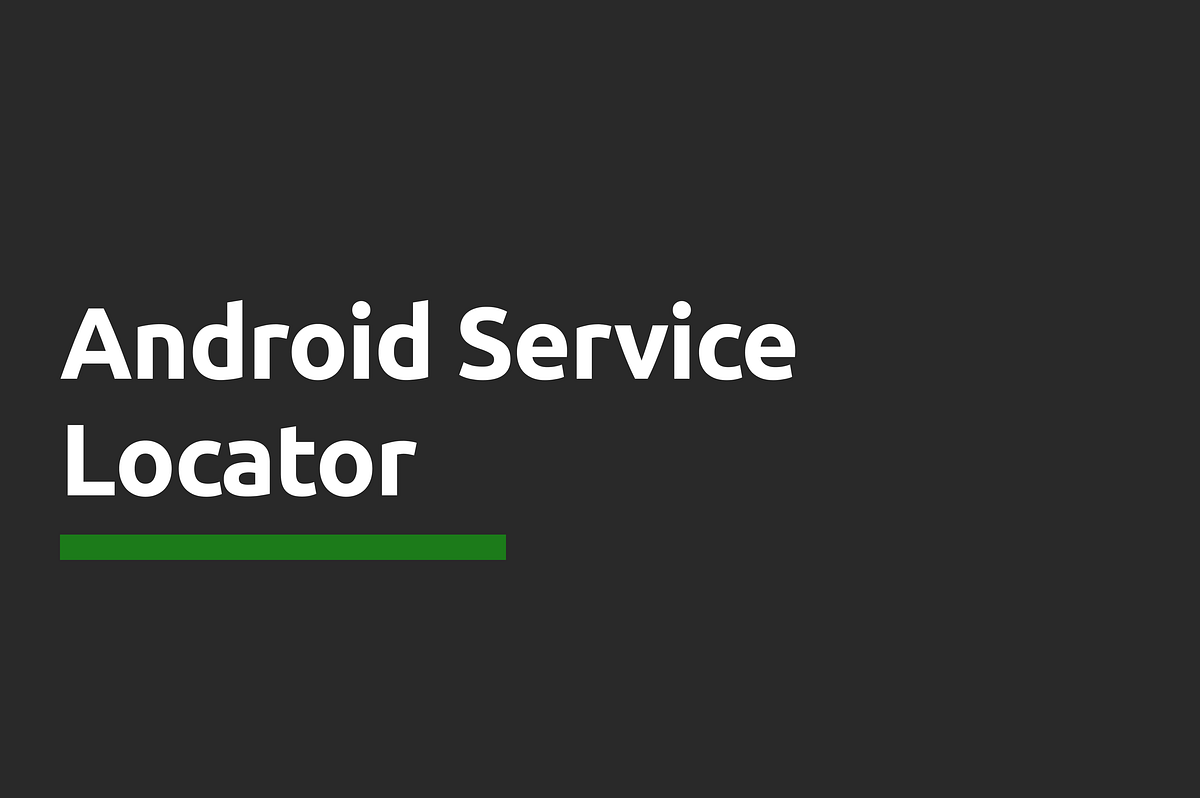 Service Locator Pattern — An Alternative Solution for Dependency Injection in Android | by ...