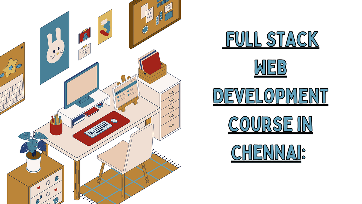 Master Full Stack Web Development course in Chennai: | by kamal Raj ...