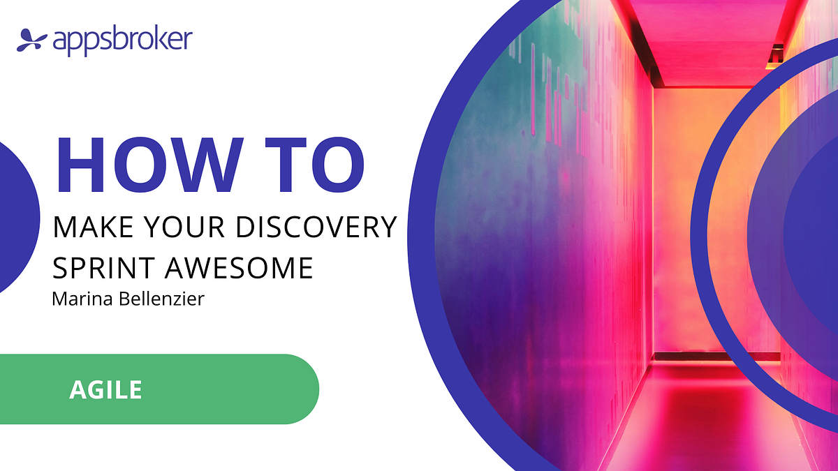 How to make your next Agile Discovery Sprint awesome | Appsbroker | Medium