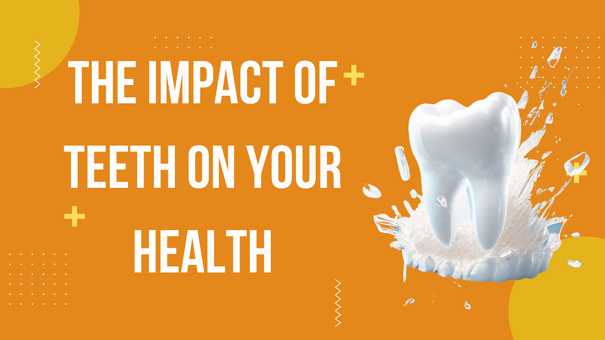 How Does Excellent Oral Health Impact Your General Health and Well ...