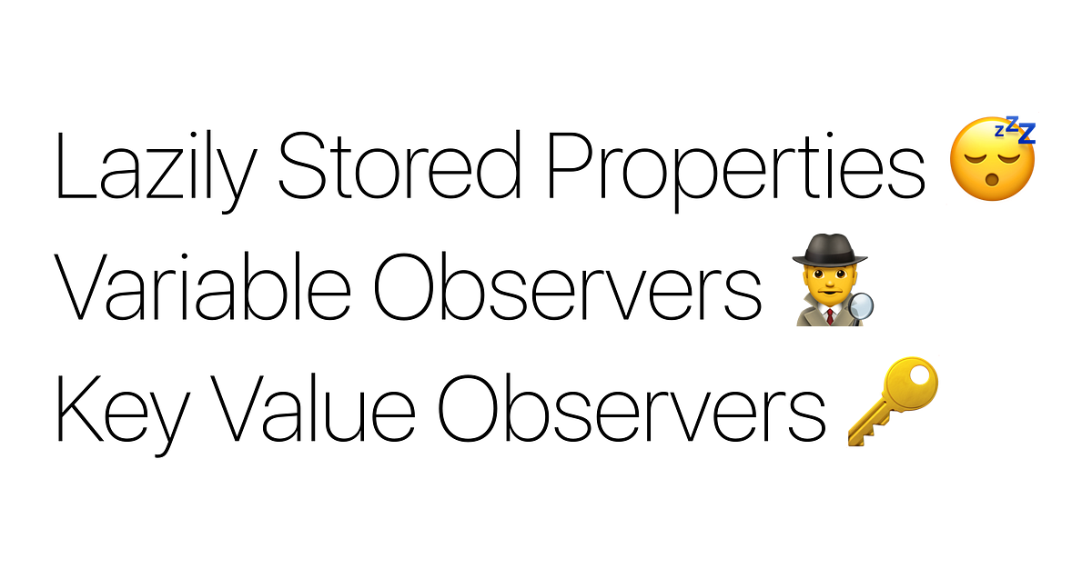 Swift 3.0: Lazily Stored Properties, Variable Observers, KVO (💤 🔎 🔑) | by Alexander Dejeu | iOS ...