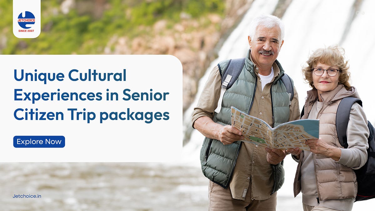 Unique Cultural Experiences in Senior Citizen Trip packages | by Jet ...