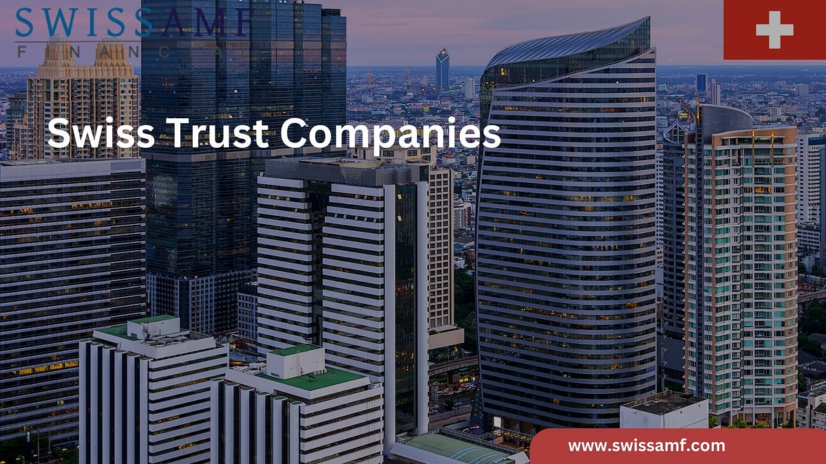 Safeguarding Your Wealth: The Advantages of Swiss Trust Companies | by ...