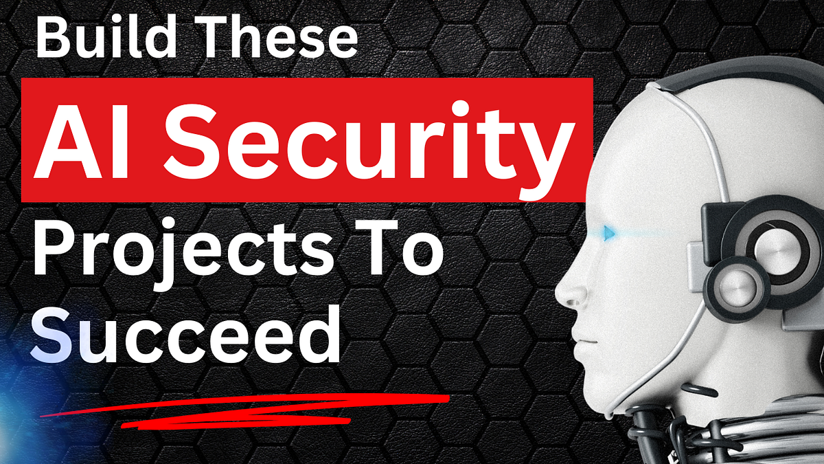 5 AI Security Projects to Prove You’re Ready for the Future of Cybersecurity | by Taimur Ijlal ...