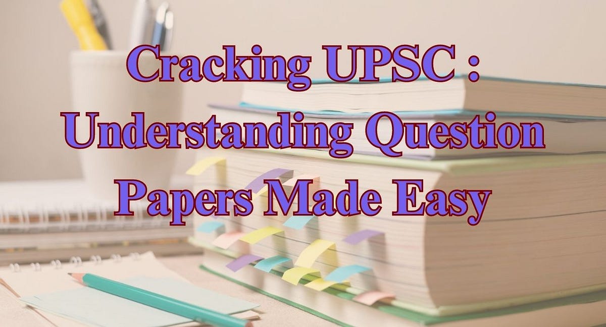 Cracking UPSC: Understanding Question Papers Made Easy | by drishti99 ...