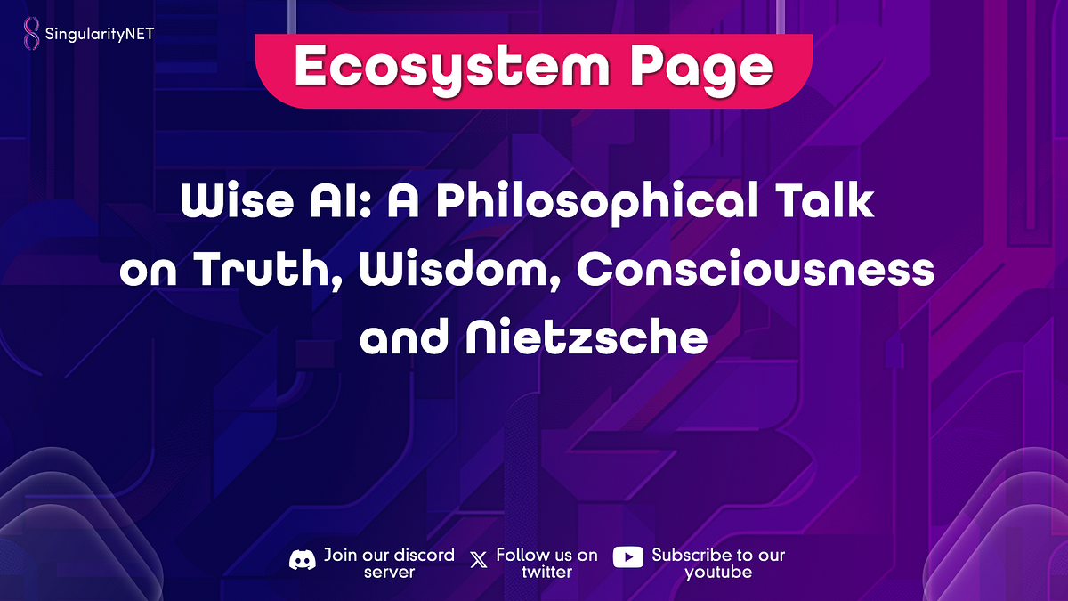 Wise AI: A Philosophical Talk on Truth, Wisdom, Consciousness and ...