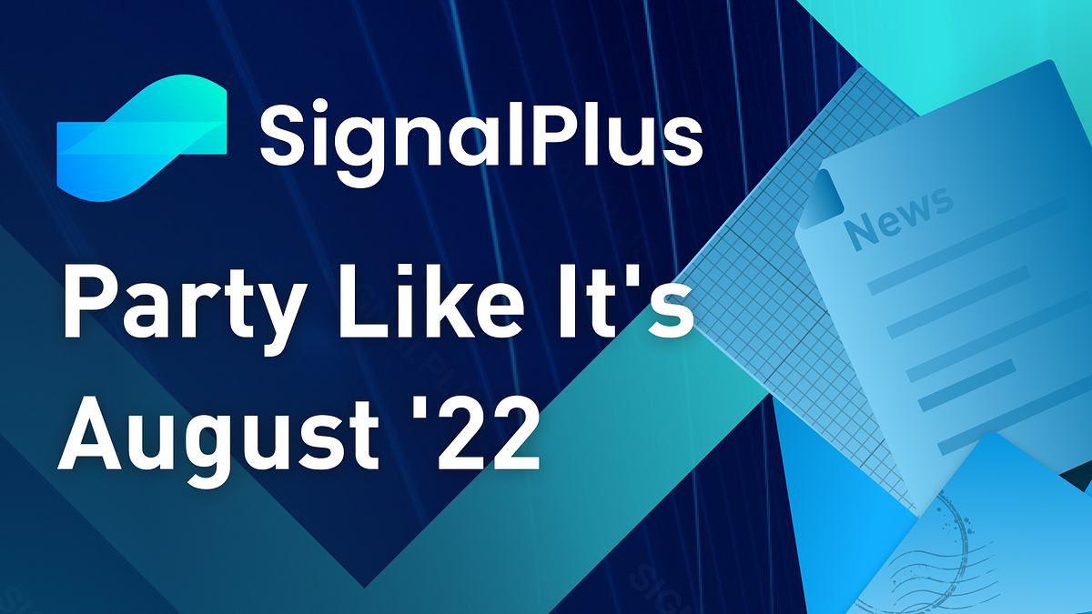 SignalPlus Morning Briefing — Party Like It’s August ‘22 | by SignalPlus | SignalPlus Official ...