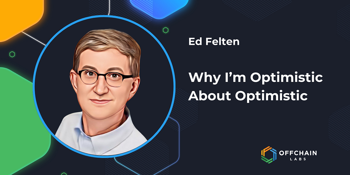 Why I’m Still Optimistic About Optimistic | by Ed Felten | Offchain ...
