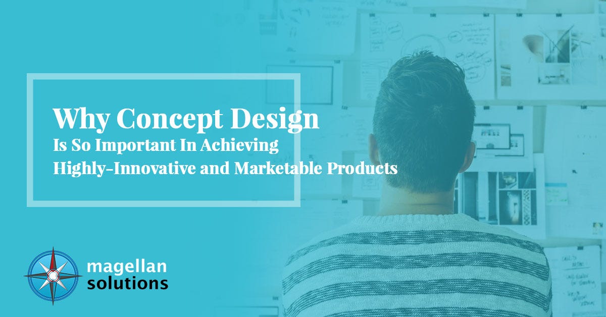 Why Concept Design Is So Important In Achieving Highly-Innovative and ...
