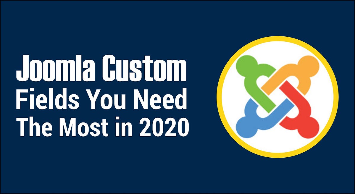 Joomla Custom Fields You Need the Most in 2020 | by Mohit | Medium