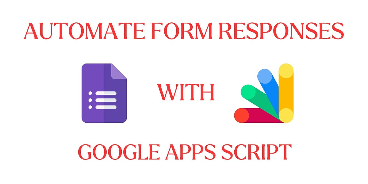 Automate Form Responses with Google Apps Script | by Rafsan The Developer | Medium