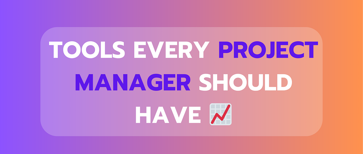 8 Essential Tools Every Project Manager Needs for Success | Medium