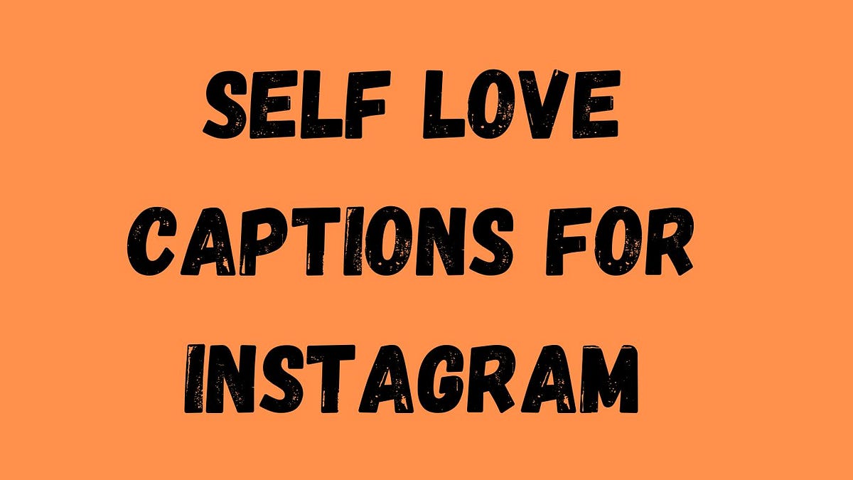 Self-Love Instagram Captions: Embrace Yourself with Confidence | by ...