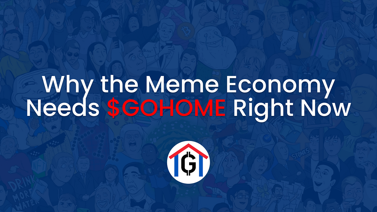 Why the Meme Economy Needs $GOHOME Right Now | by $GOHOME | Medium