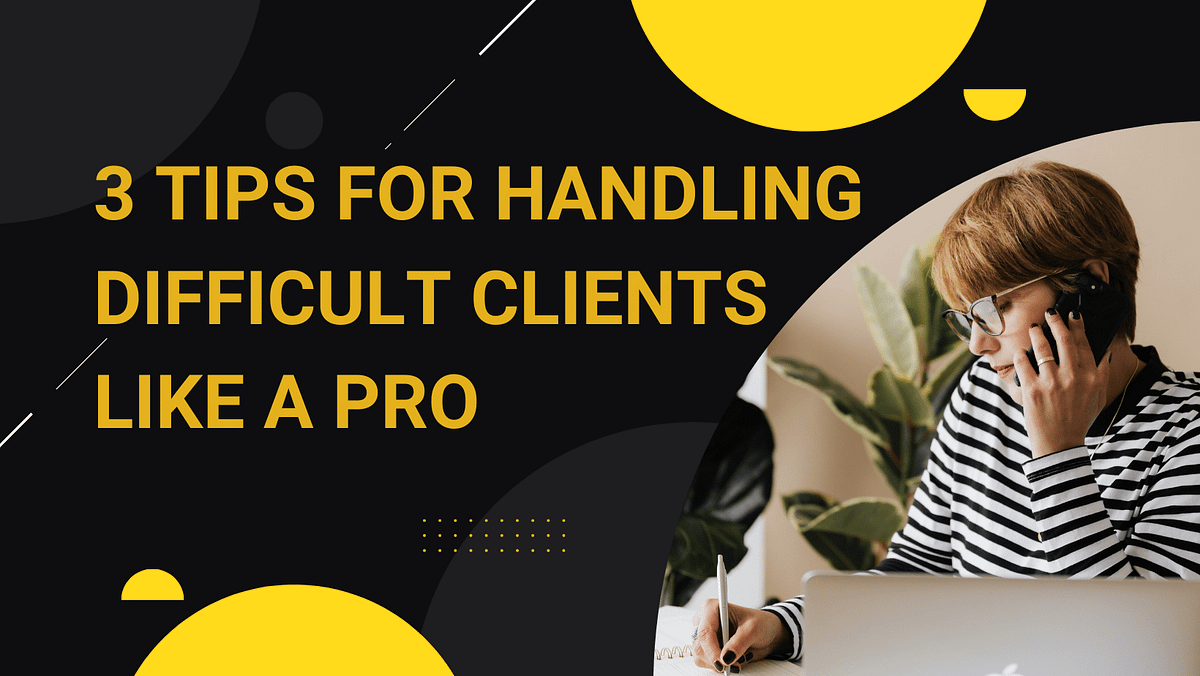 3 Tips for Handling Difficult Clients Like a Pro | by Ricky Bulanon ...