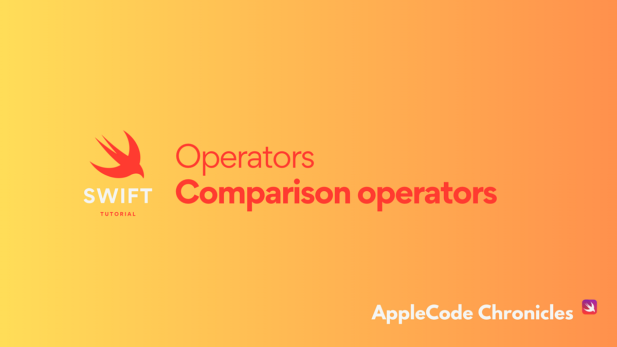 Comparison Operators Swift Tutorial By Ozan Emre Duran Applecode Chronicles Jun 2023