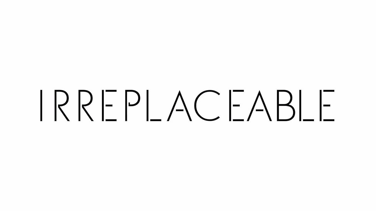 ‘You’re irreplaceable’ has two meanings… | by Murage | Medium