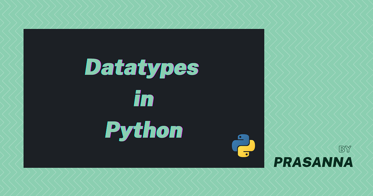 Datatypes in Python. In programming, Datatype means the type… | by ...