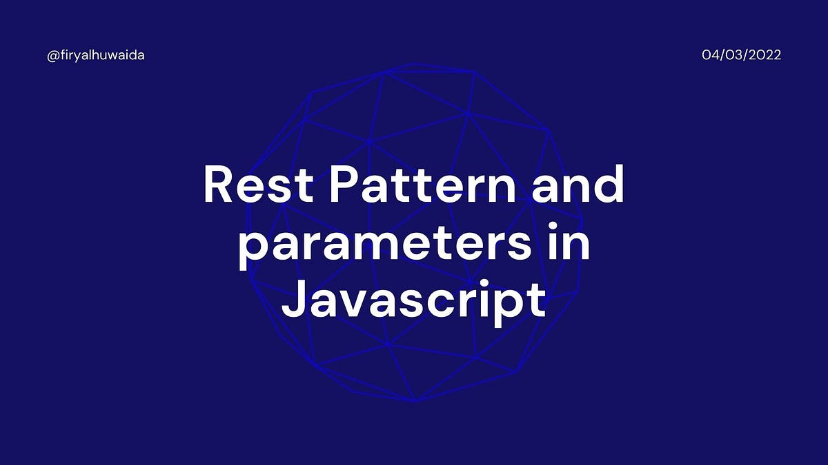 Rest Pattern And Parameters In Javascript | By Firyal | Medium