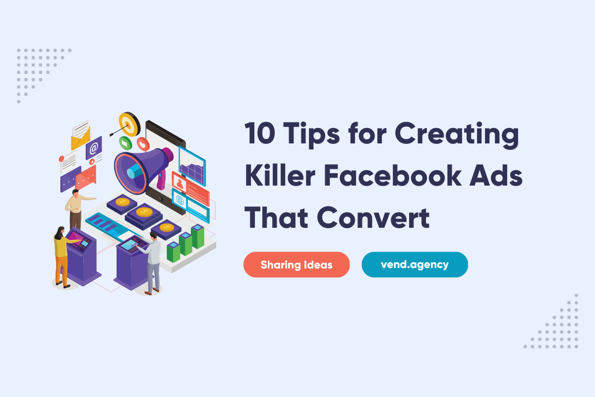 10 Tips for Creating Killer Facebook Ads That Convert | by Danil ...