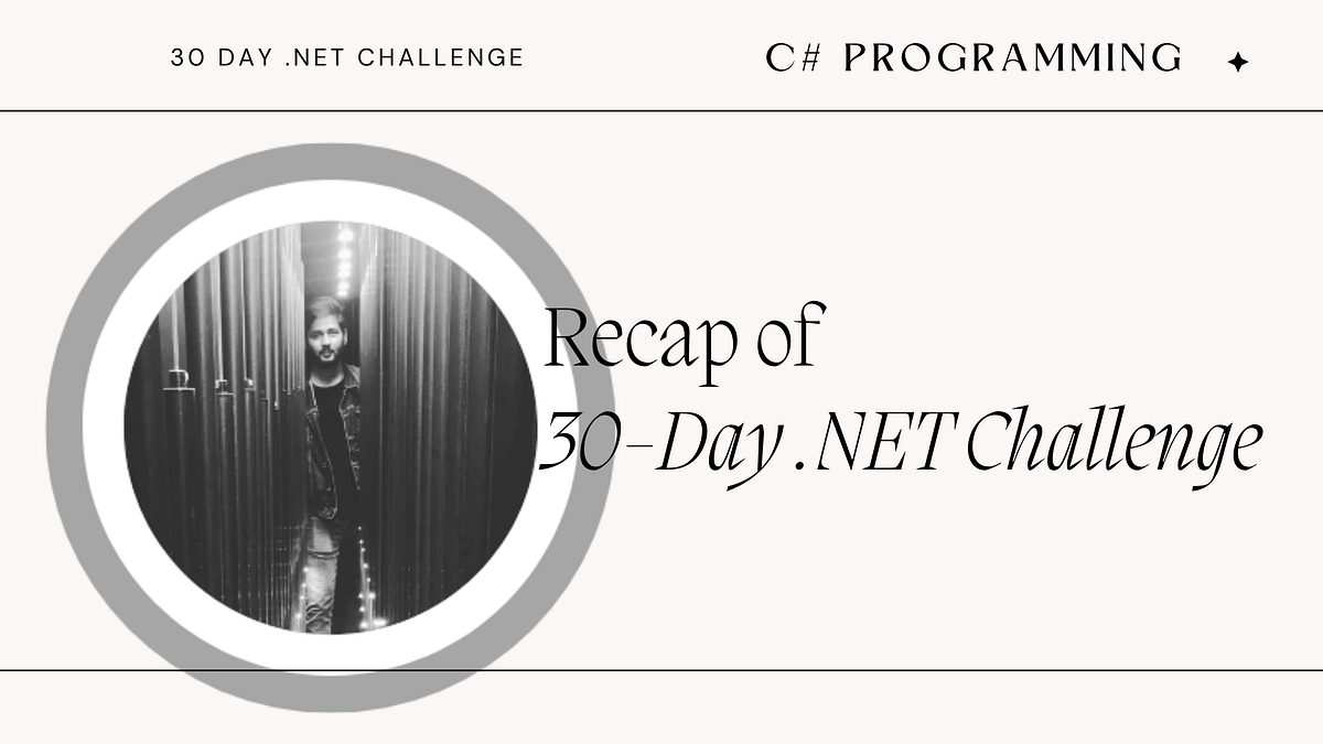 30-Day .NET Challenge Recap: Elevate Your C# Skills | by Sukhpinder ...