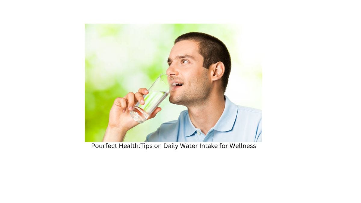 Pourfect Health: Unlocking Wellness with Tips on Daily Water Intake ...