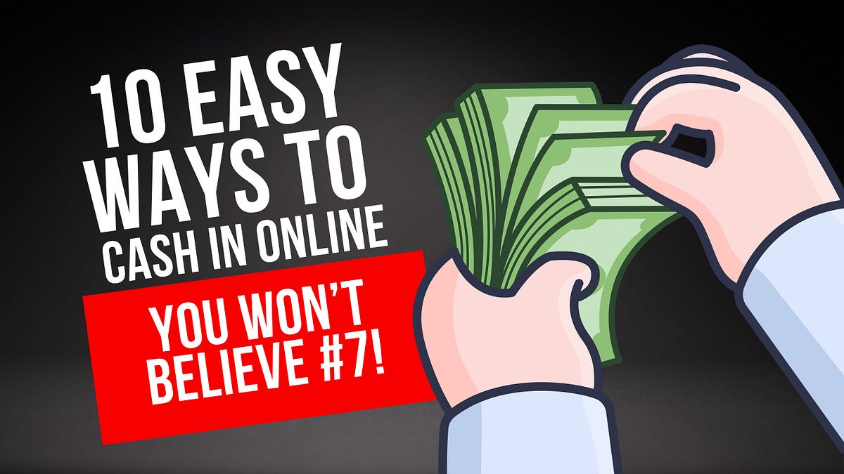10 Easy Ways to Cash In Online — You Won’t Believe #7! | by Victor ...