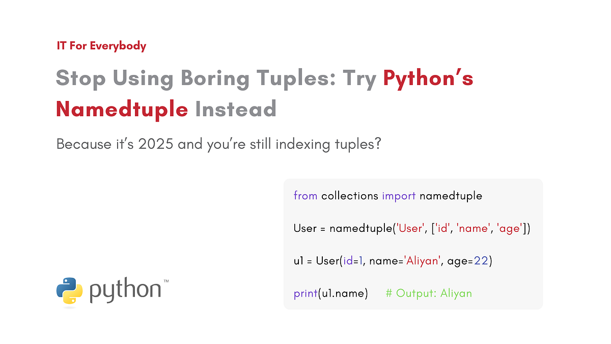 Stop Using Boring Tuples: Try Python’s Namedtuple Instead | by Aliyan Shaikh | IT For Everybody ...