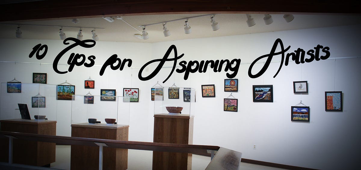 10 Tips for Aspiring Artists — by a working artist. | by Angel La ...