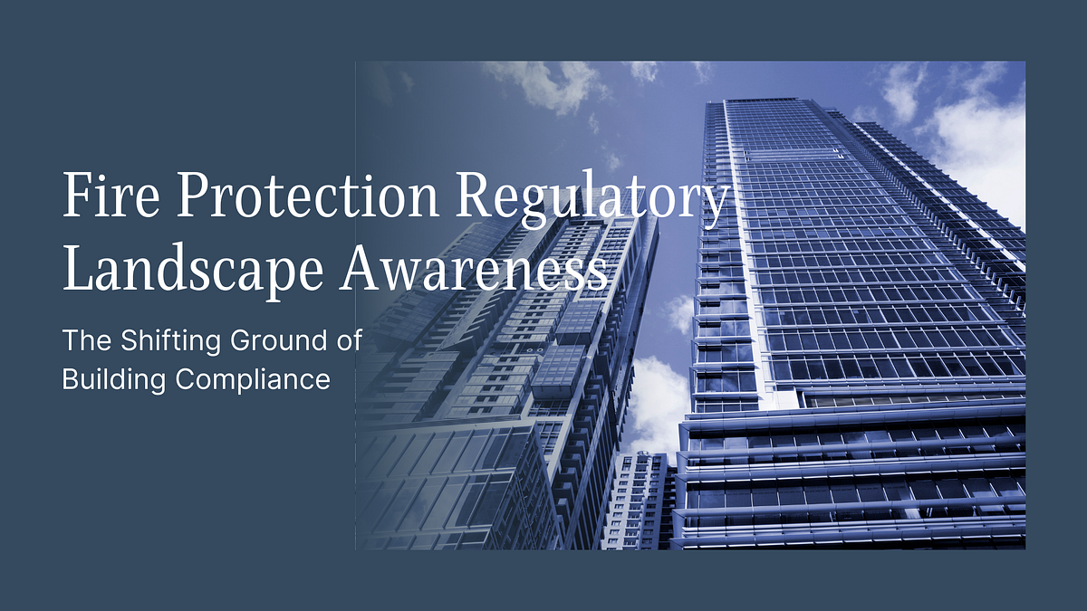 Fire Protection Regulatory Landscape Awareness | by Complete Fire and ...