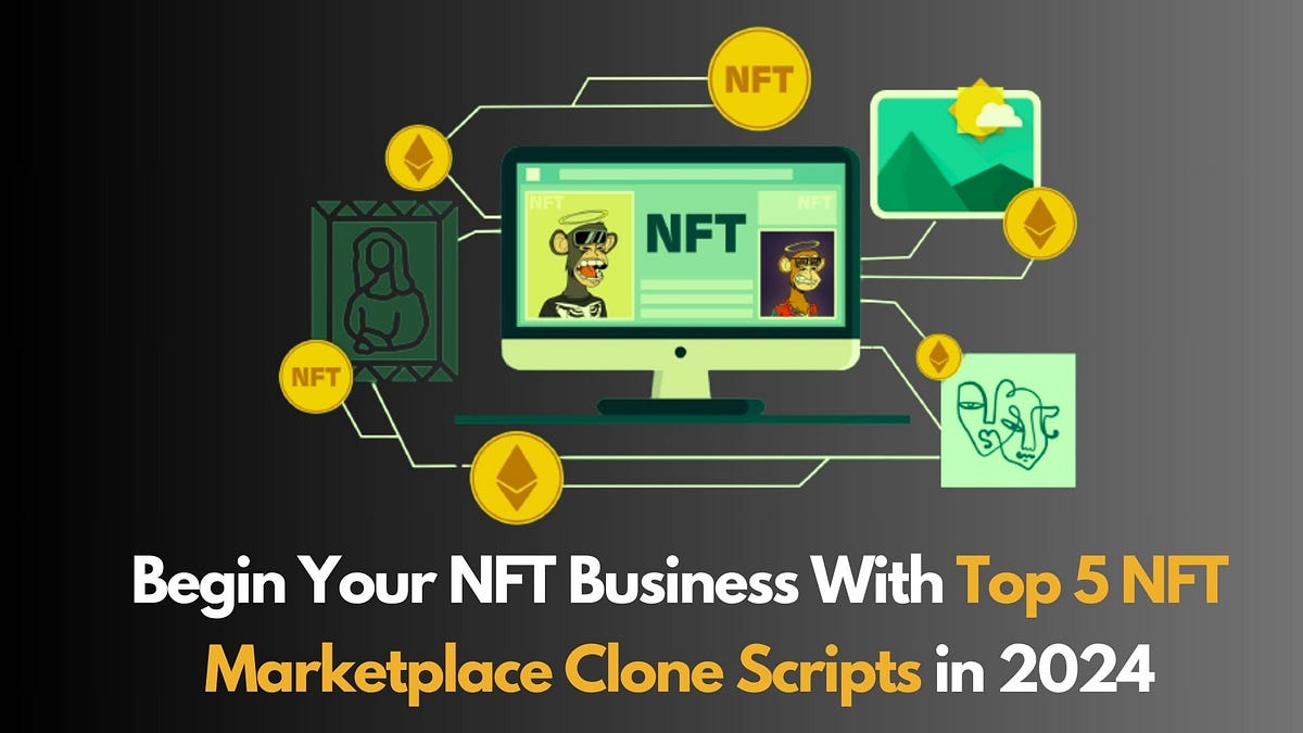 Begin Your Business With Top 5 NFT Marketplace Clone Scripts in 2024 | by Andrew Miller ...