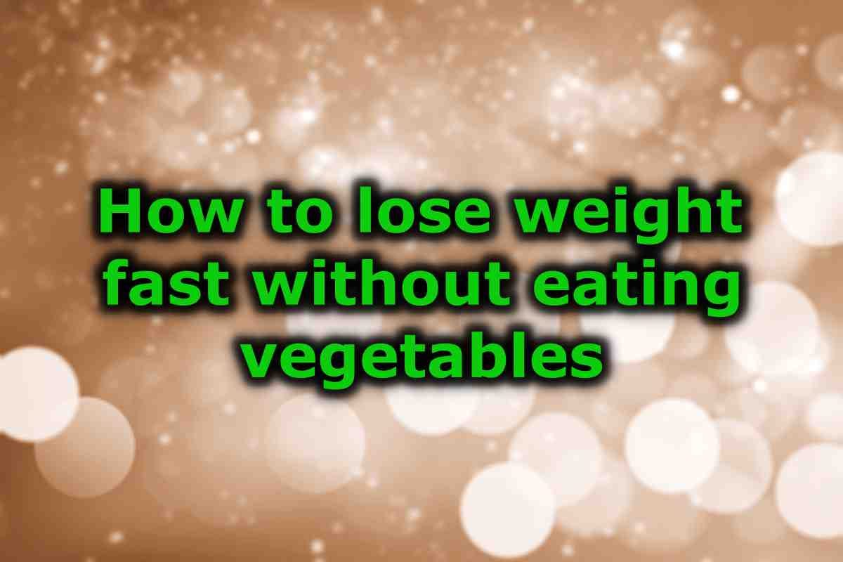 How to lose weight fast without eating vegetables | by How to lose ...
