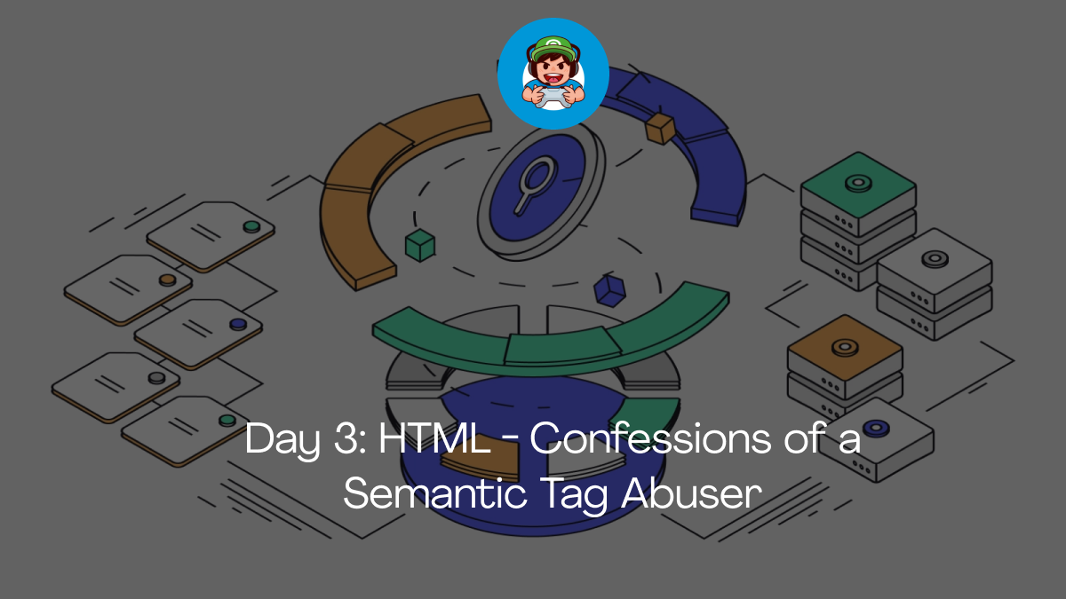 Day 3: HTML — Confessions of a Semantic Tag Abuser | by Everyday Dev ...