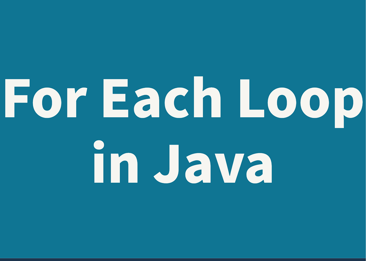 For Each Loop in Java. In this article, we’ll go through what… | by ...