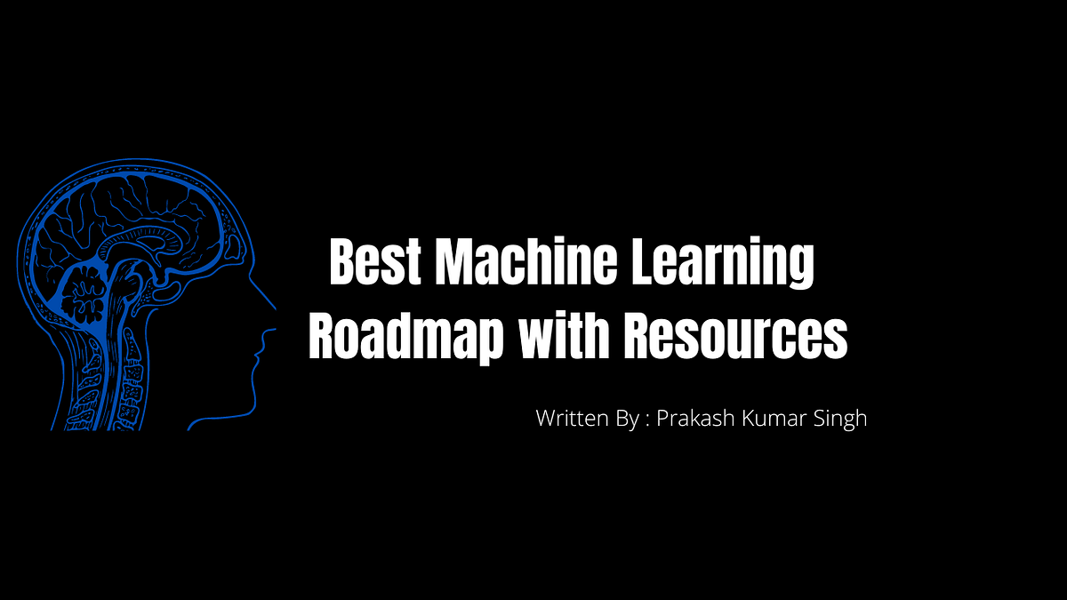 Best Machine Learning Roadmap With Resources | by prkskrs | Catalysts ...