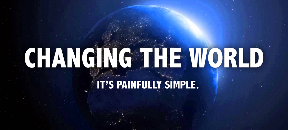 3 Steps To Changing The World. Everybody talks about changing the… | by ...