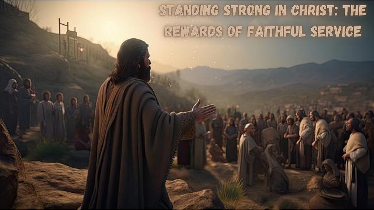Standing Strong in Christ: The Rewards of Faithful Service | by kristan ...