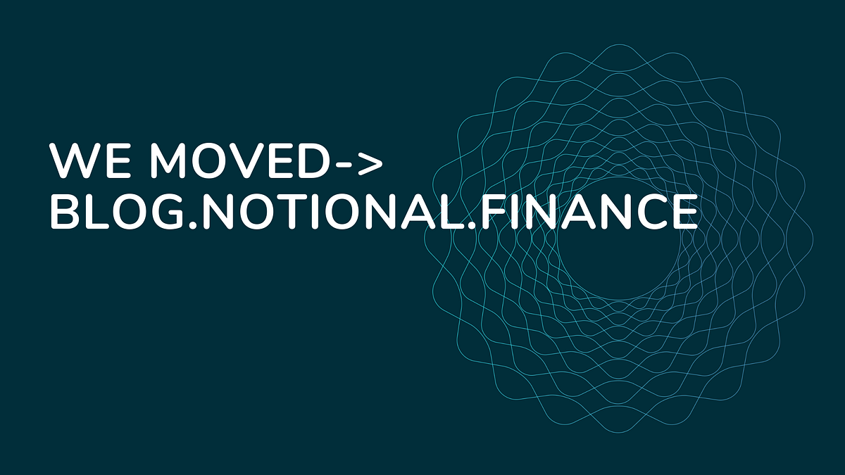 Join us at Blog.Notional.Finance - Notional Finance - Medium
