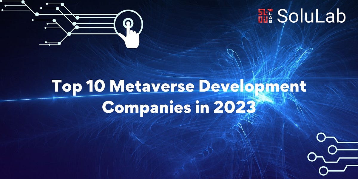 Top 10 Metaverse Development Companies in 2023 | by SoluLab | Medium