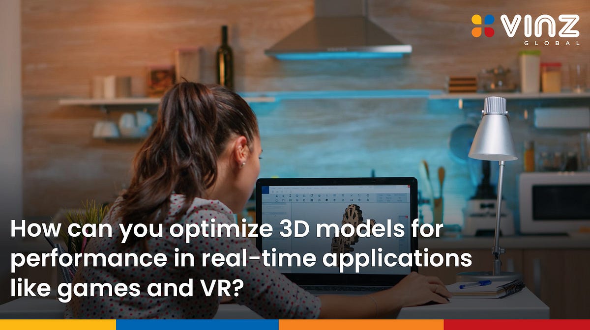 How can you optimize 3D models for performance in real-time applications like games and VR? | by ...