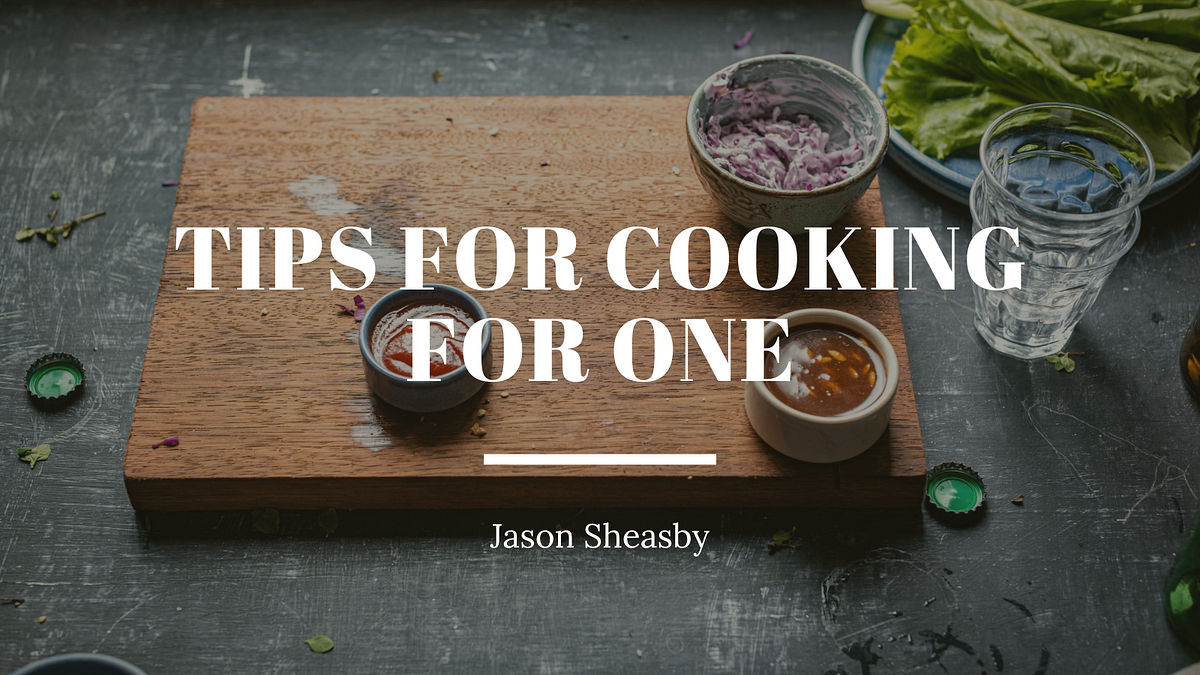 Tips for Cooking for One. If you live alone, you may feel like… | by ...