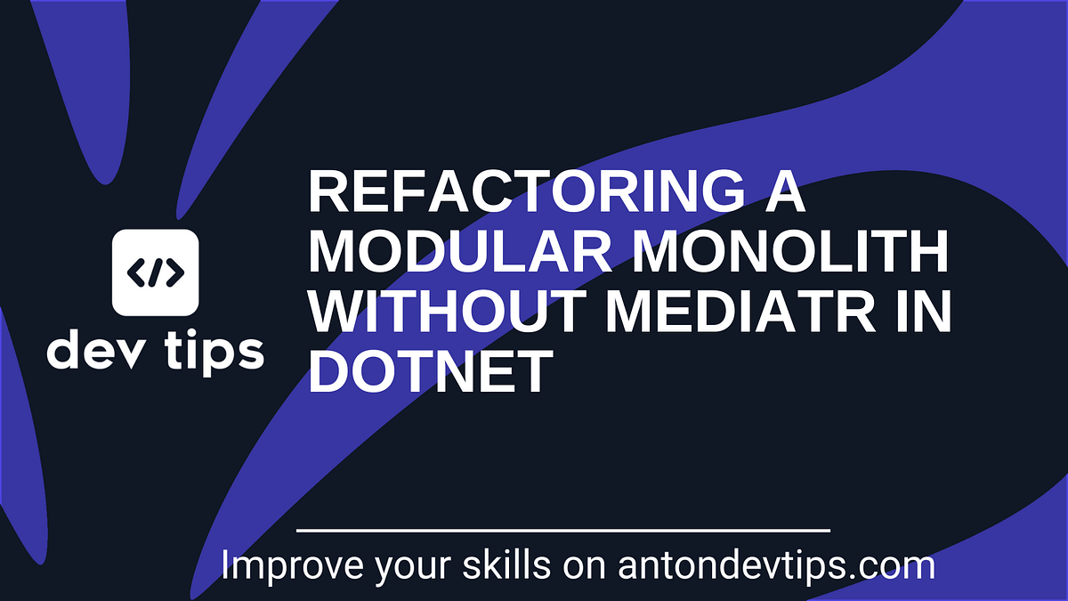 Refactoring A Modular Monolith Without MediatR in .NET | by Anton Martyniuk | CodeX | Medium