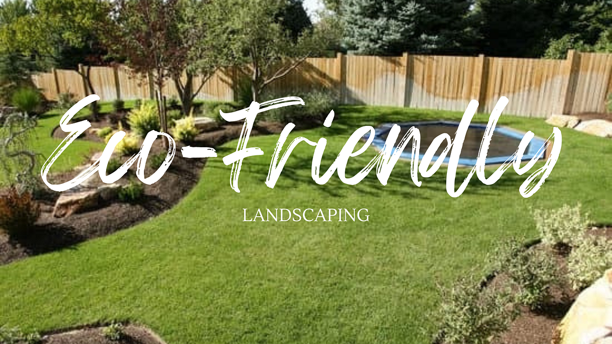 Eco-Friendly Landscaping Solutions: Enhance Your Home Sustainably! | by ...