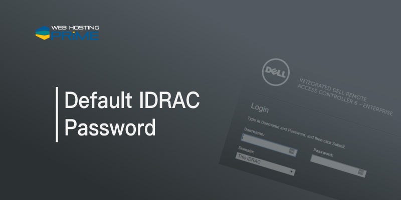 Default IDRAC Password — Dell IDRAC Default Login Details | by WH Prime ...