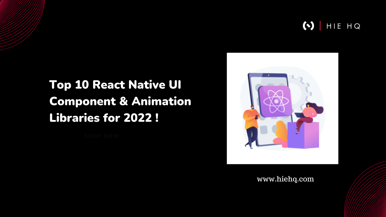 Top 10 React Native UI Component & Animation Libraries for 2022! | by HIE HQ | Medium