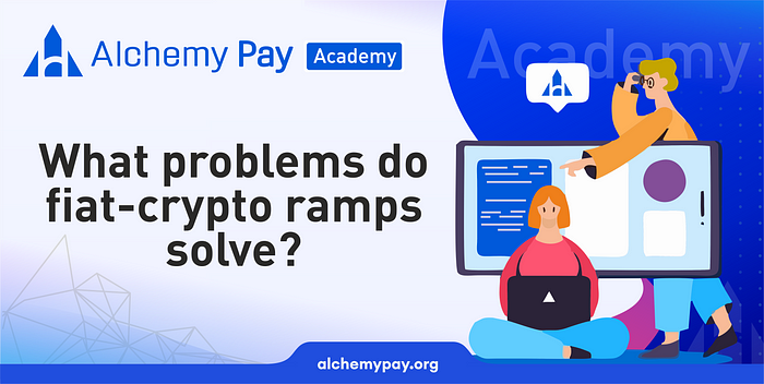 ¿Qué son las rampas de acceso y salida Cripto? | by Alchemy Pay Español | Medium