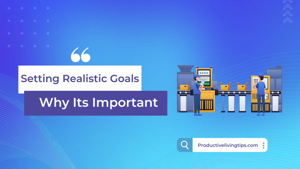 How To Set Realistic Goals And Achieve Them | by Productivelivingtips ...